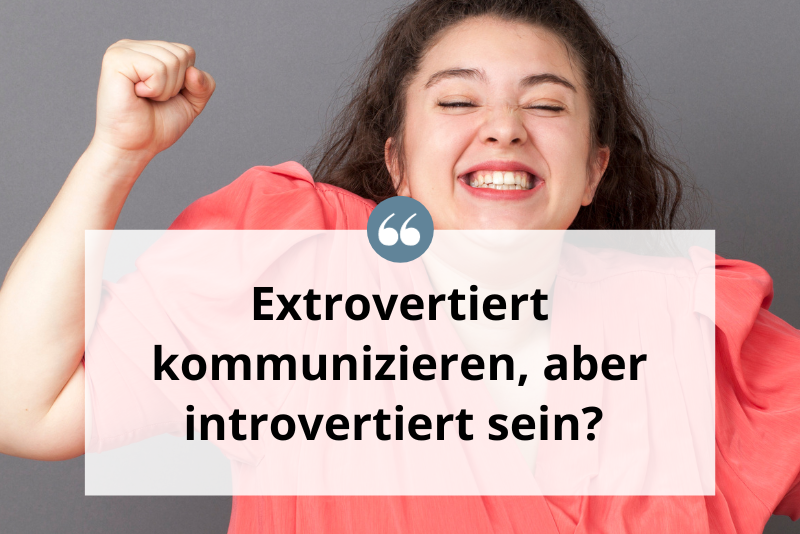 Extrovertiert kommunizieren, aber introvertiert sein – so geht's ...